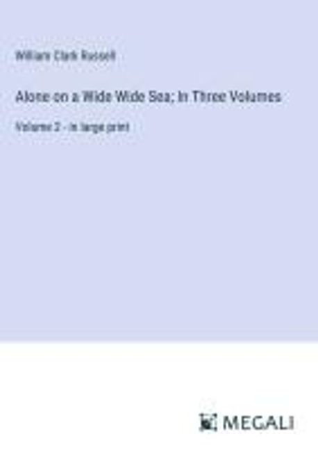 Alone on a Wide Wide Sea; In Three Volumes | Russell, William Clark - 교보문고