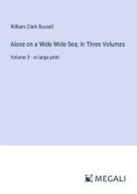 Alone on a Wide Wide Sea; In Three Volumes | Russell, William Clark - 교보문고