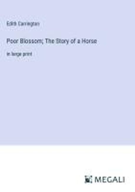 Poor Blossom; The Story of a Horse | Carrington, Edith - 교보문고