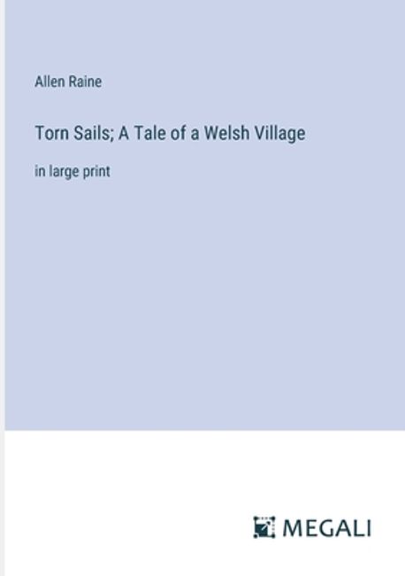 Torn Sails; A Tale of a Welsh Village | Raine, Allen - 교보문고