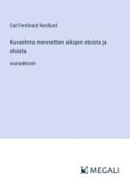 Kuvaelmia menneitten aikojen eloista ja oloista | Nordlund, Carl ...