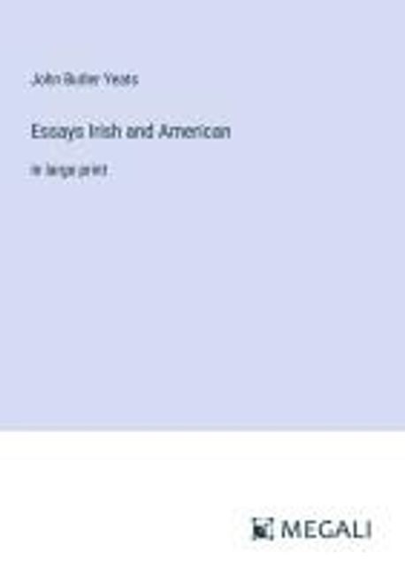 Essays Irish and American | Yeats, John Butler - 교보문고