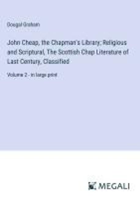 John Cheap, the Chapman's Library; Religious and Scriptural, The ...