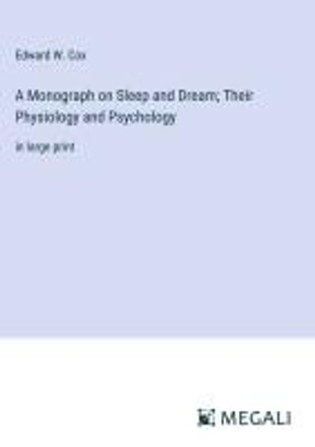 A Monograph on Sleep and Dream; Their Physiology and Psychology | Cox ...
