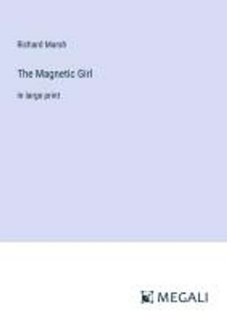 The Magnetic Girl | Marsh, Richard - 교보문고