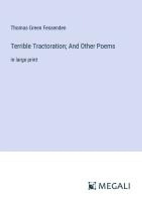 Terrible Tractoration; And Other Poems | Fessenden, Thomas Green - 교보문고
