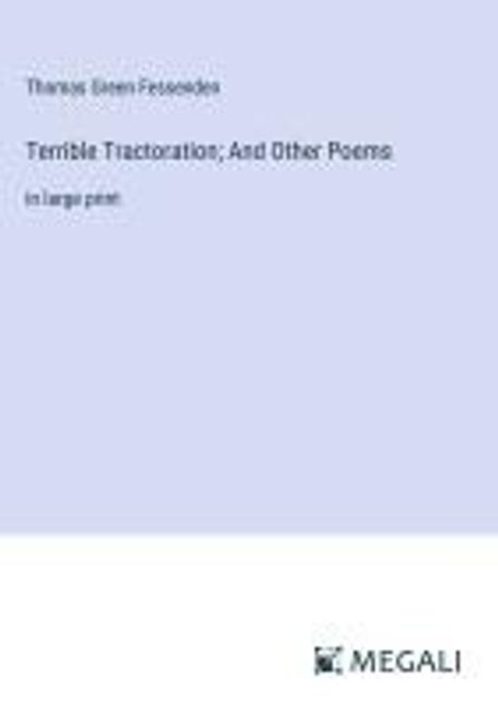 Terrible Tractoration; And Other Poems | Fessenden, Thomas Green - 교보문고