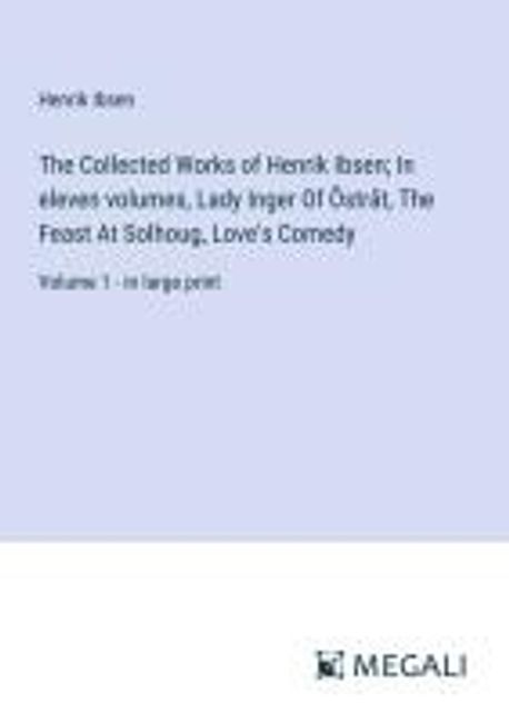 The Collected Works of Henrik Ibsen; In eleven volumes, Lady Inger Of ...