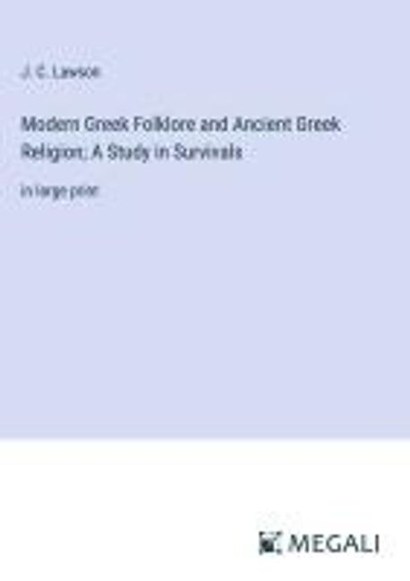 Modern Greek Folklore and Ancient Greek Religion; A Study in Survivals ...