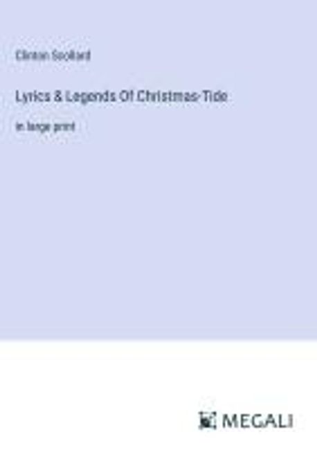 Lyrics & Legends Of Christmas-Tide | Scollard, Clinton - 교보문고