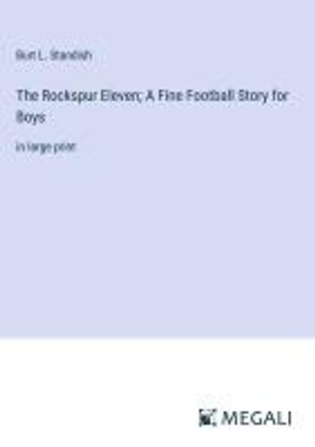 The Rockspur Eleven; A Fine Football Story for Boys | Standish, Burt L ...
