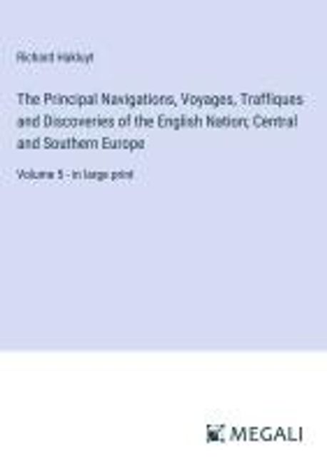 The Principal Navigations, Voyages, Traffiques and Discoveries of the ...