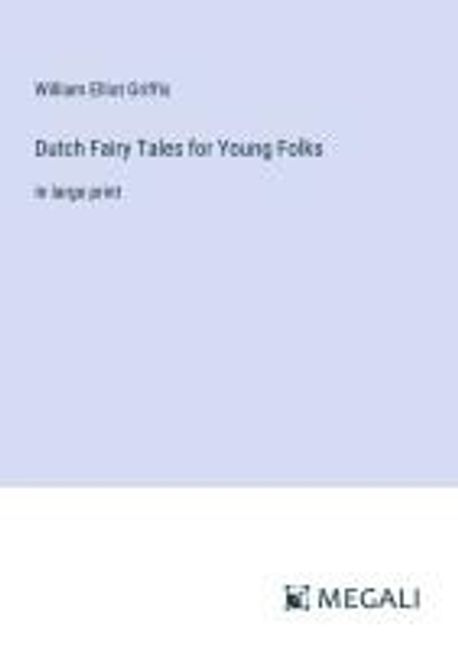 Dutch Fairy Tales for Young Folks | Griffis, William Elliot - 교보문고