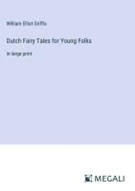 Dutch Fairy Tales for Young Folks | Griffis, William Elliot - 교보문고