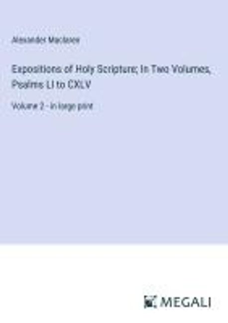 Expositions of Holy Scripture; In Two Volumes, Psalms LI to CXLV ...