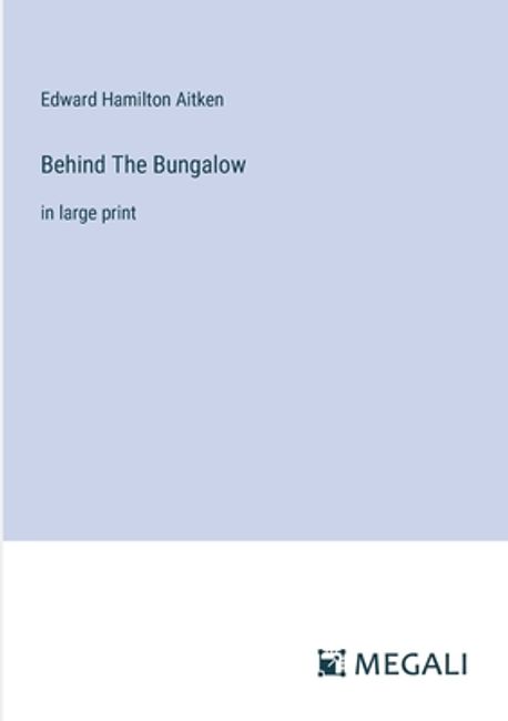 Behind The Bungalow | Aitken, Edward Hamilton - 교보문고
