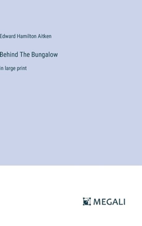 Behind The Bungalow | Aitken, Edward Hamilton - 교보문고