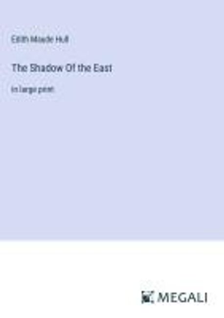The Shadow Of the East | Hull, Edith Maude - 교보문고