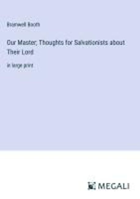 Our Master; Thoughts for Salvationists about Their Lord | Booth ...