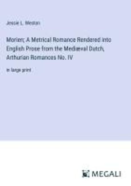 Morien; A Metrical Romance Rendered into English Prose from the ...