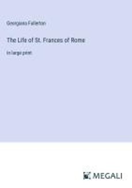 The Life of St. Frances of Rome | Fullerton, Georgiana - 교보문고