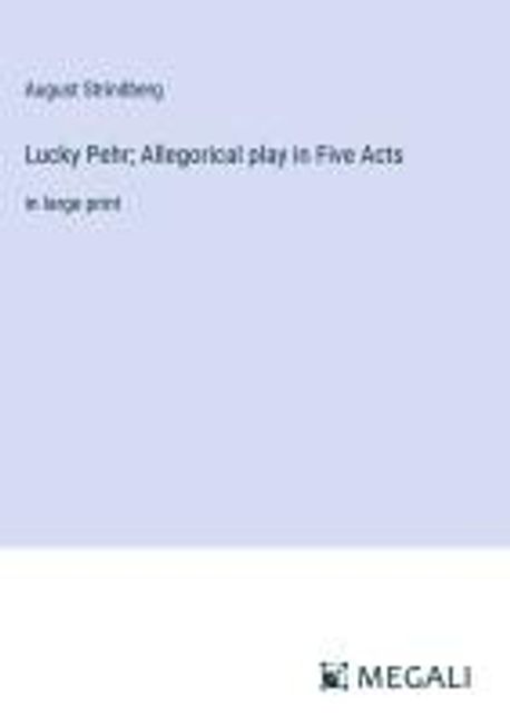 Lucky Pehr; Allegorical play in Five Acts | Strindberg, August - 교보문고