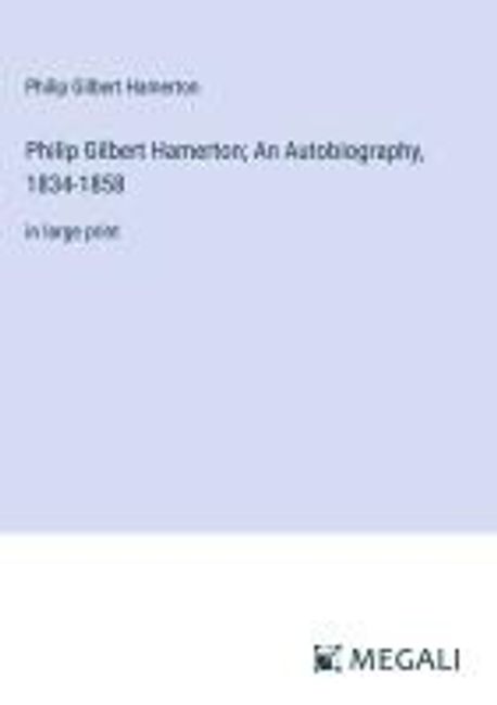 Philip Gilbert Hamerton; An Autobiography, 1834-1858 | Hamerton, Philip Gilbert - 교보문고
