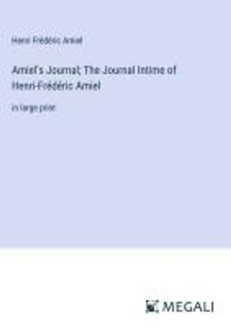 Amiel's Journal; The Journal Intime of Henri-Frederic Amiel | Amiel ...