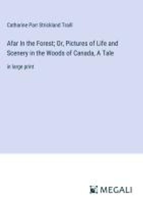 Afar In the Forest; Or, Pictures of Life and Scenery in the Woods of ...