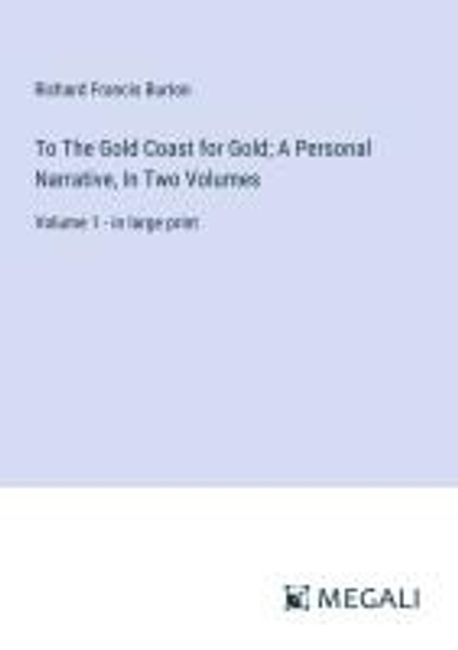 To The Gold Coast for Gold; A Personal Narrative, In Two Volumes ...