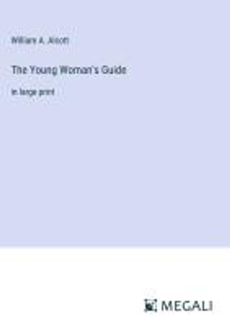 The Young Woman's Guide | Alcott, William a. - 교보문고