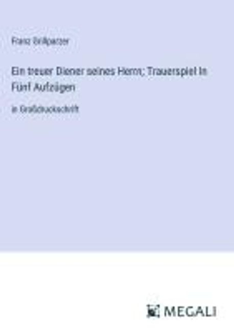 Ein treuer Diener seines Herrn; Trauerspiel In Fuenf Aufzuegen ...