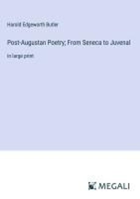 Post-Augustan Poetry; From Seneca to Juvenal | Butler, Harold Edgeworth ...