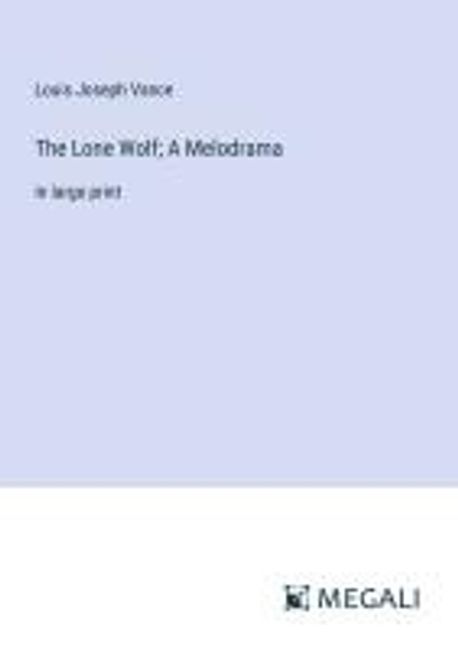 The Lone Wolf; A Melodrama | Vance, Louis Joseph - 교보문고