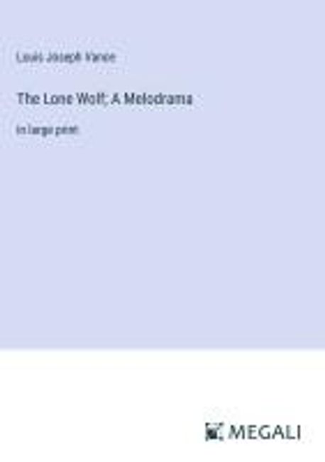 The Lone Wolf; A Melodrama | Vance, Louis Joseph - 교보문고