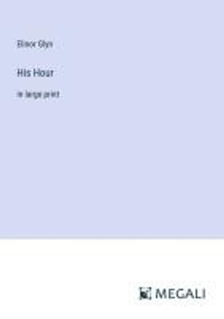 His Hour | Glyn, Elinor - 교보문고