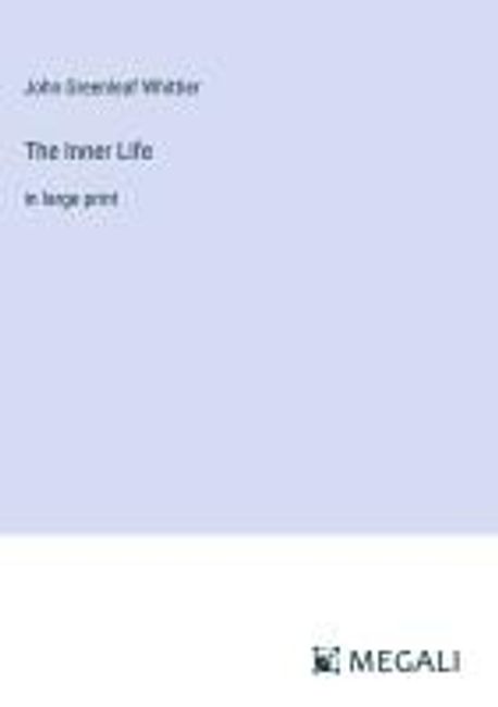 The Inner Life | Whittier, John Greenleaf - 교보문고