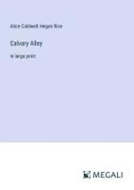Calvary Alley | Rice, Alice Caldwell Hegan - 교보문고
