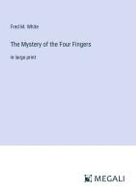 The Mystery of the Four Fingers | White, Fred M. - 교보문고