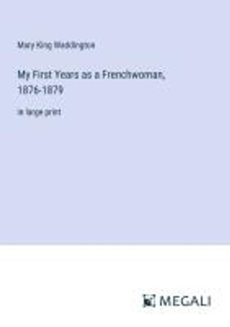 My First Years as a Frenchwoman, 1876-1879 | Waddington, Mary King - 교보문고