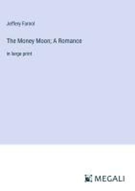 The Money Moon; A Romance | Farnol, Jeffery - 교보문고