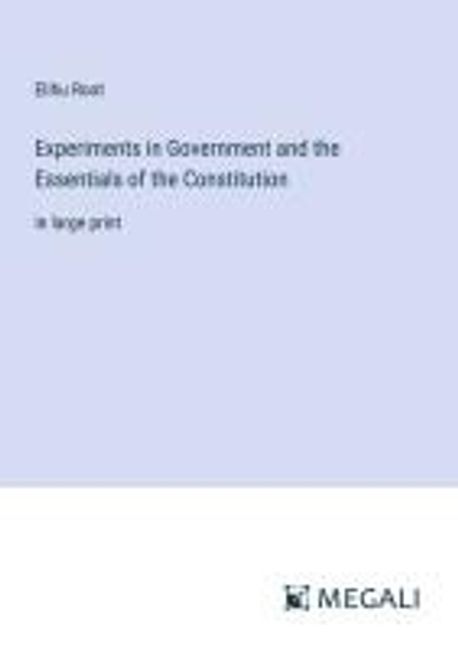 Experiments in Government and the Essentials of the Constitution | Root ...