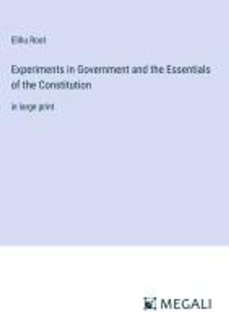 Experiments in Government and the Essentials of the Constitution | Root ...
