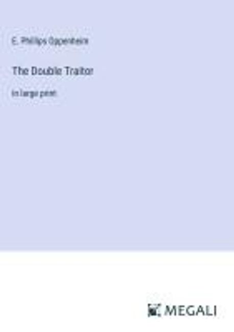 The Double Traitor | Oppenheim, E. Phillips - 교보문고