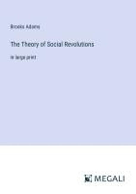 The Theory of Social Revolutions | Adams, Brooks - 교보문고