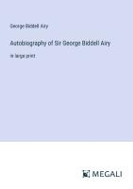 Autobiography of Sir George Biddell Airy | Airy, George Biddell - 교보문고
