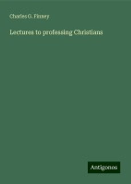 Lectures to professing Christians | Finney, Charles G. - 교보문고