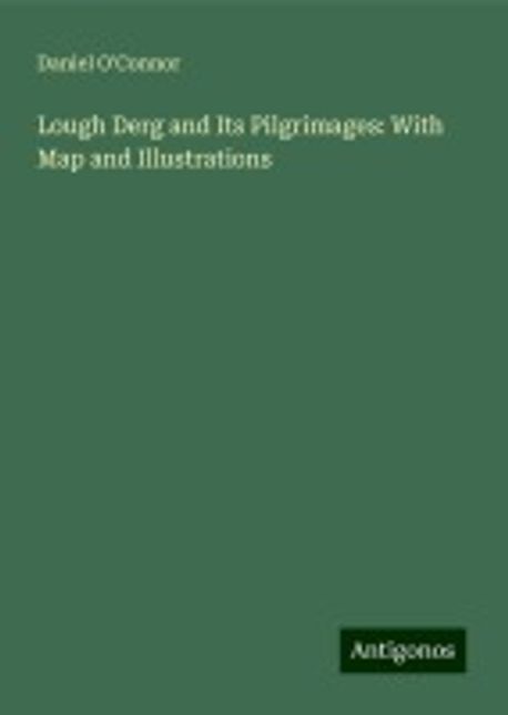 Lough Derg and Its Pilgrimages: With Map and Illustrations | O'Connor ...