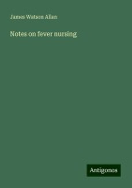 Notes on fever nursing | Allan, James Watson - 교보문고