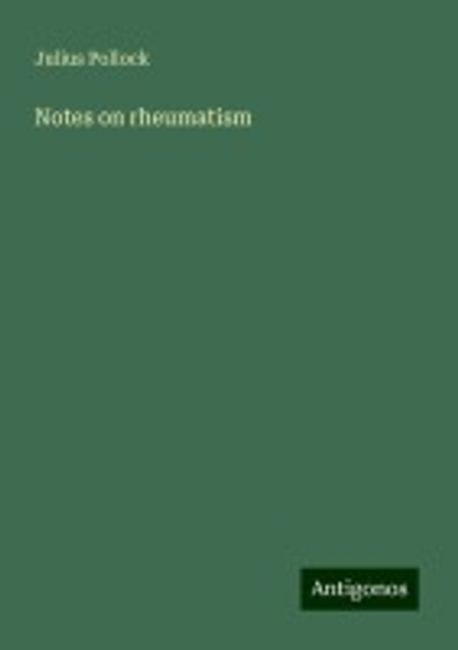 Notes on rheumatism | Pollock, Julius - 교보문고